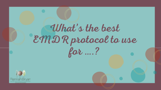 What’s the best EMDR protocol to use for ….? | The EMDR Supervisor