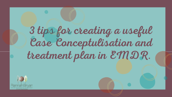 3 tips for creating a helpful Case Conceptualisation in EMDR. | The ...