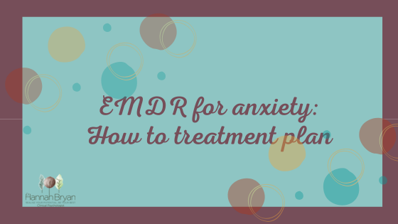 EMDR for Anxiety: How to treatment plan. | The EMDR Supervisor